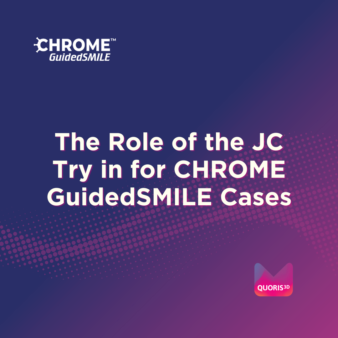 The Role of the JC Try in for CHROME GuidedSMILE Cases – Quoris3D